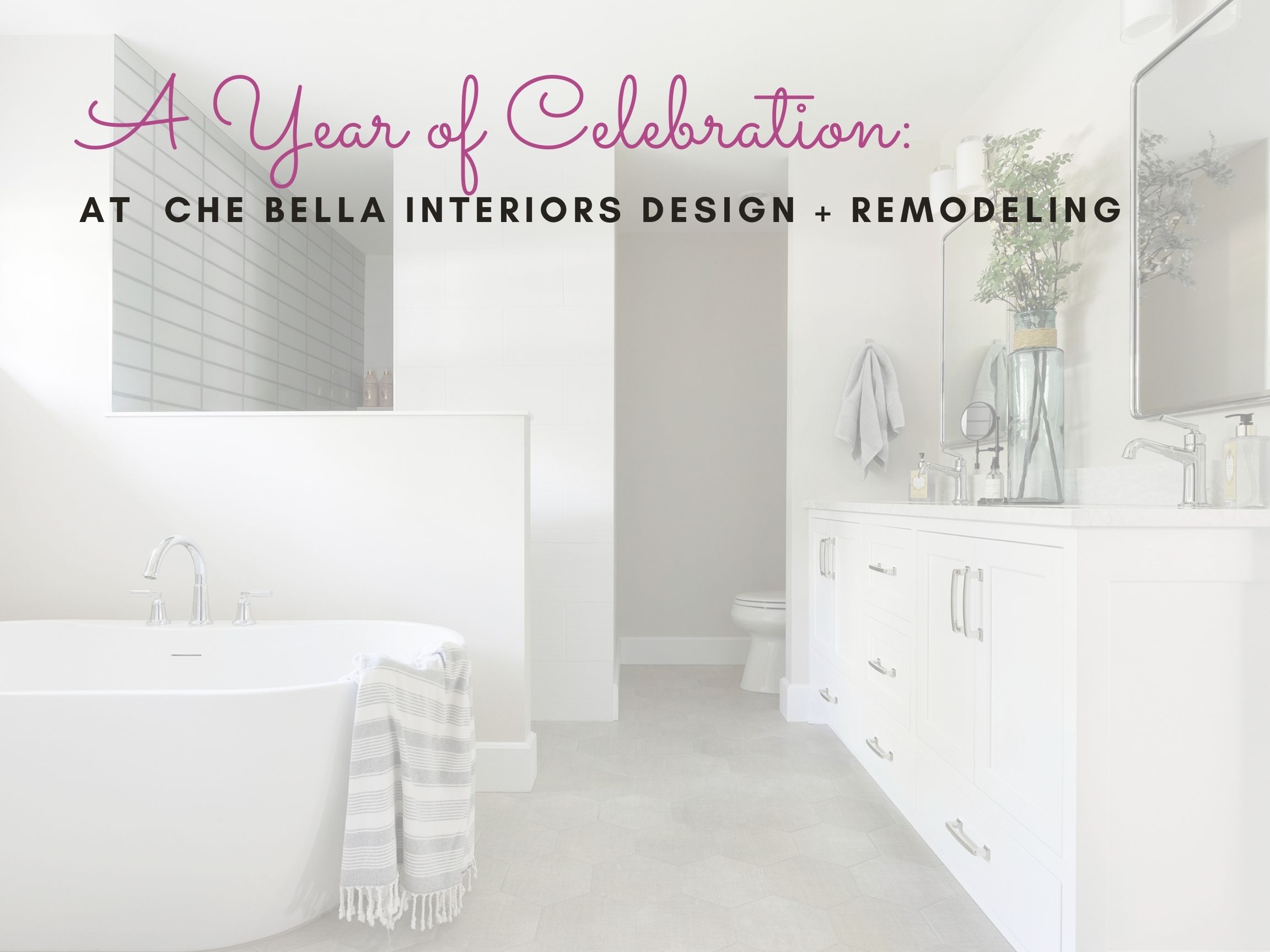 2021: A Year of Celebration at Che Bella Interiors Design + Remodeling ...